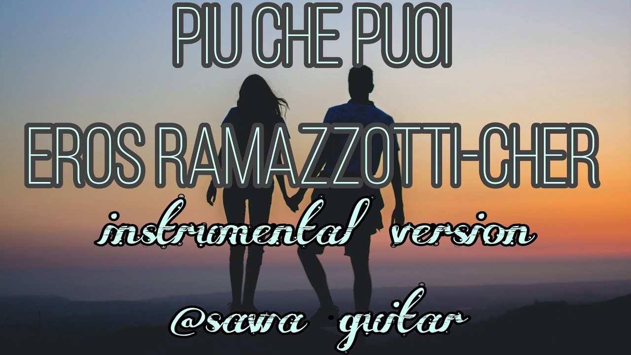 PIU CHE PUOI Eros Ramazzotti-Cher/instrumental version sawa guitar ...