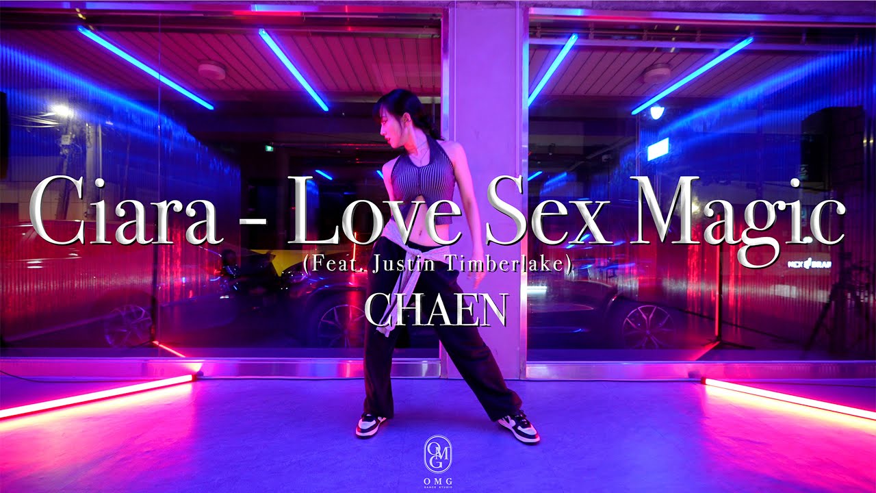 CHAEN Choreography / Ciara - Love Sex Magic (Feat. Justin Timberlake ...