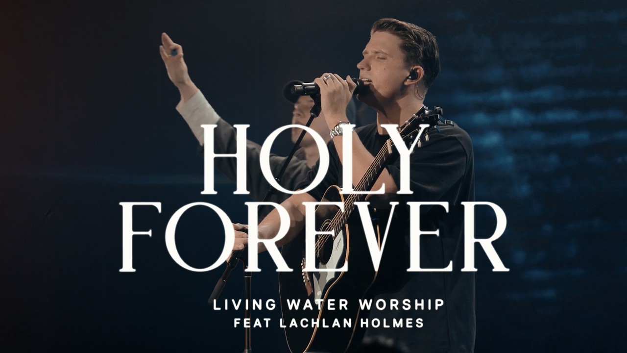 Holy Forever (Live) - Living Water Worship feat. Lachlan Holmes - YouTube