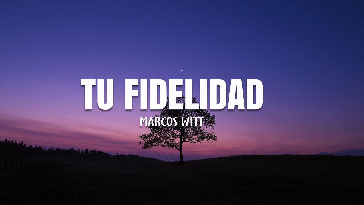 Marcos Witt - Tu Fidelidad (Letra/Lyrics) - YouTube