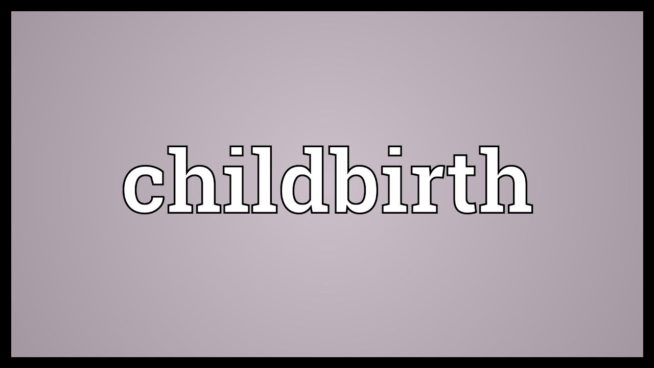 Childbirth Meaning YouTube childbirth-meaning-youtube