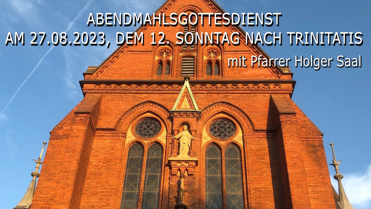 Abendmahlsgottesdienst zum 12. Sonntag nach Trinitatis am 27. August ...