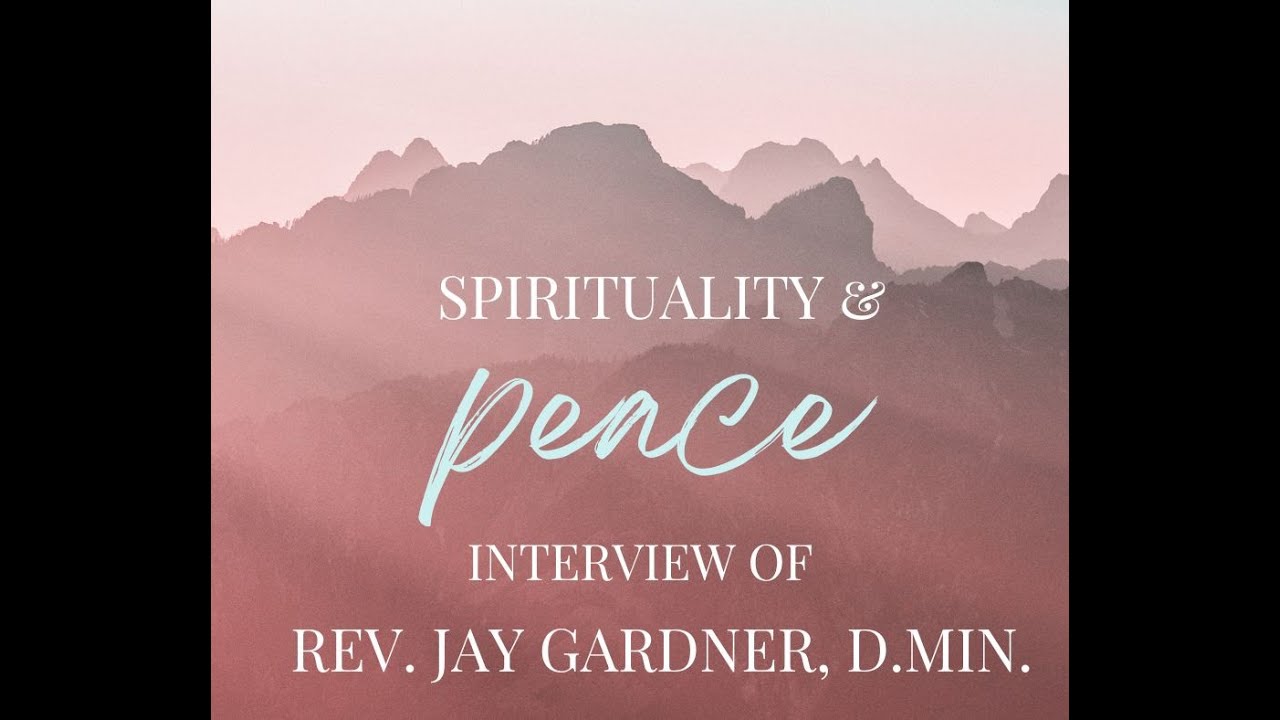 Spirituality & Peace: Interview of Rev. Dr. Jay Gardner - YouTube