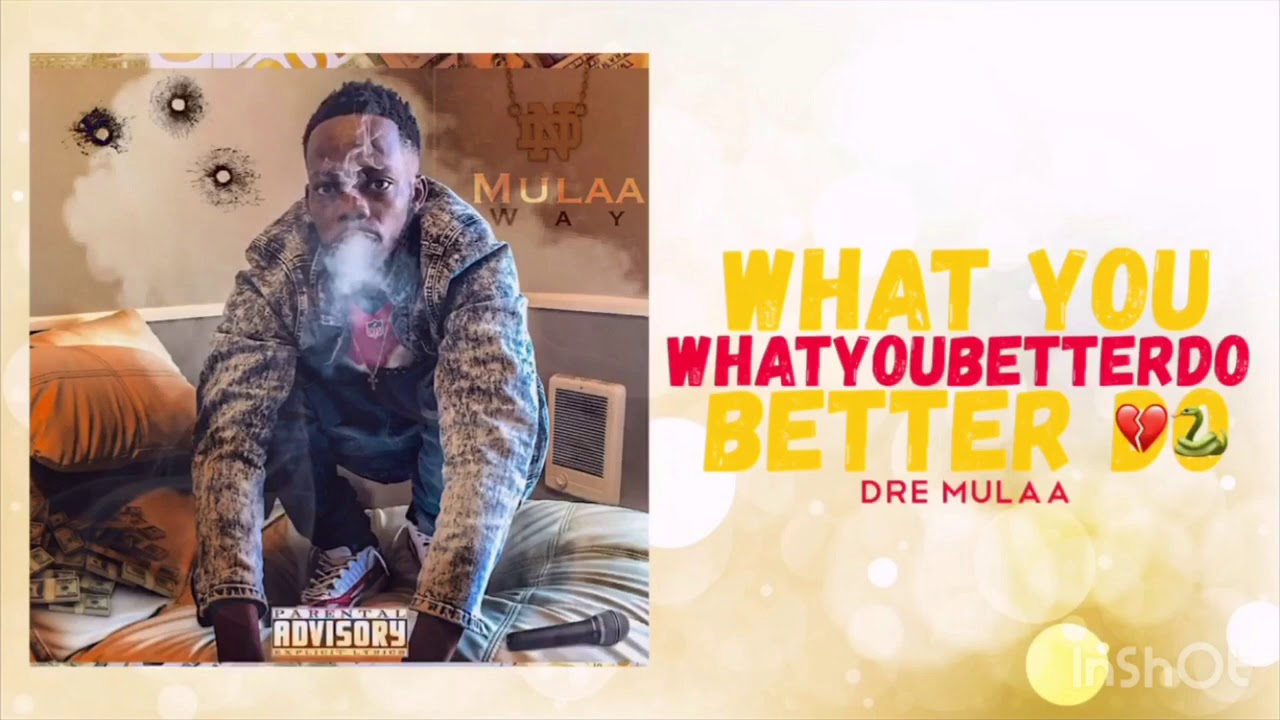 What You Better Do “Dre Mulaa” (Mulaa Way The EP) - YouTube Music