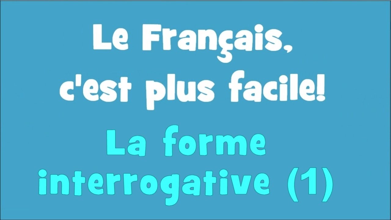 Le Français, c'est plus facile! - 1/10 La forme interrogative (1) - YouTube