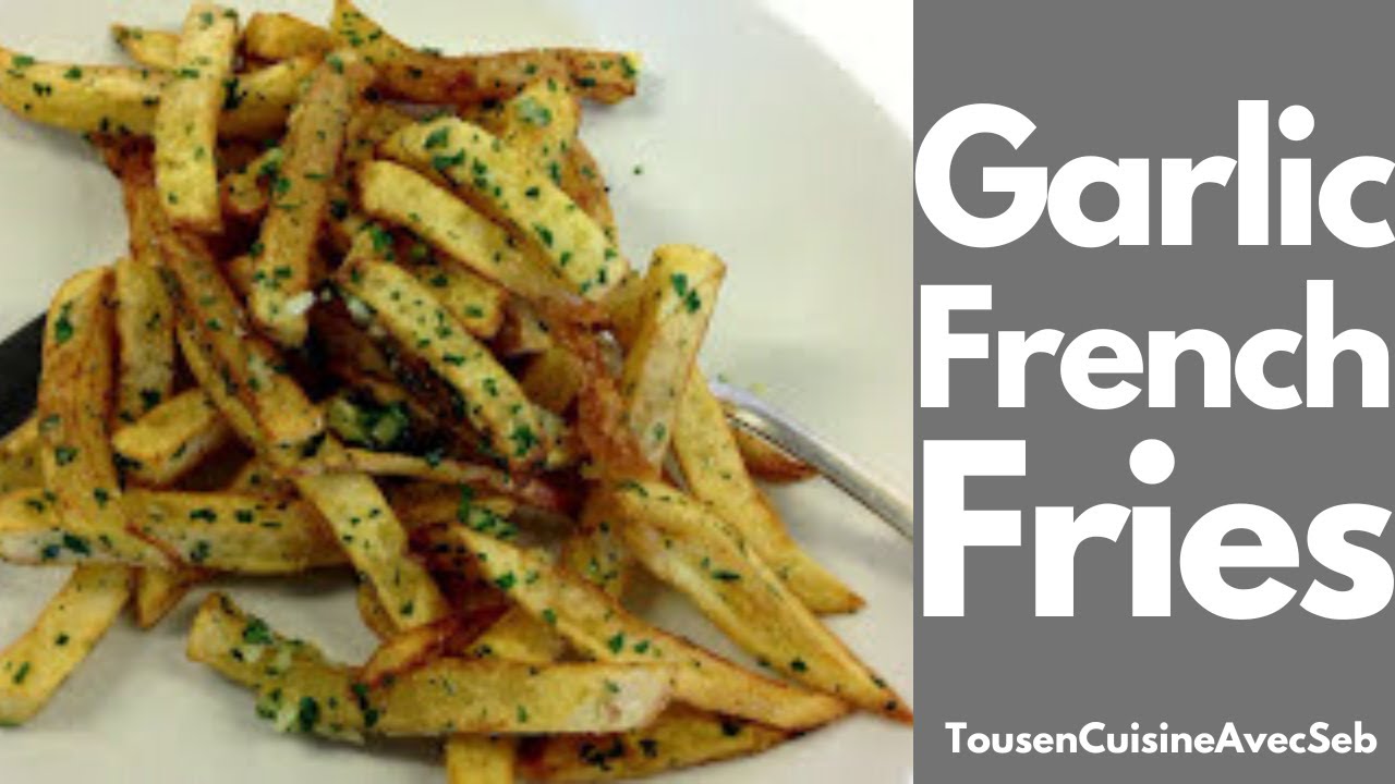 GARLIC FRENCH FRIES / FRITES à l'AIL (Tous en cuisine avec Seb) - YouTube