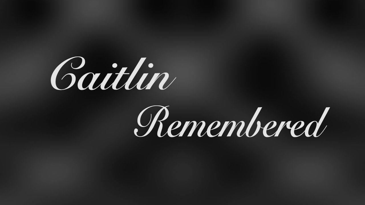 Caitlin Remembered - YouTube
