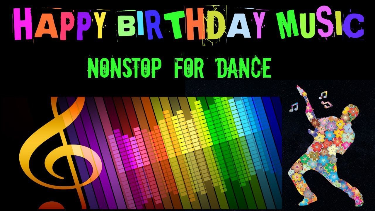 Happy Birthday Music | NonStop 2 Hours Music For Dance | Edit with ...
