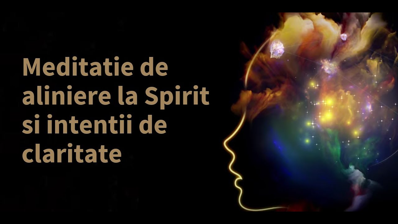 Meditatie pentru aliniere la Spirit, claritate mentala si deschiderea ...