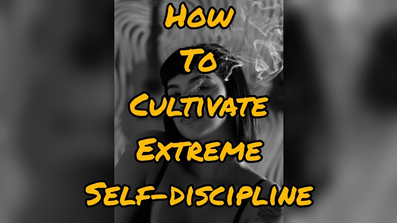 HOW TO CULTIVATE EXTREME SELF-DISCIPLINE - YouTube