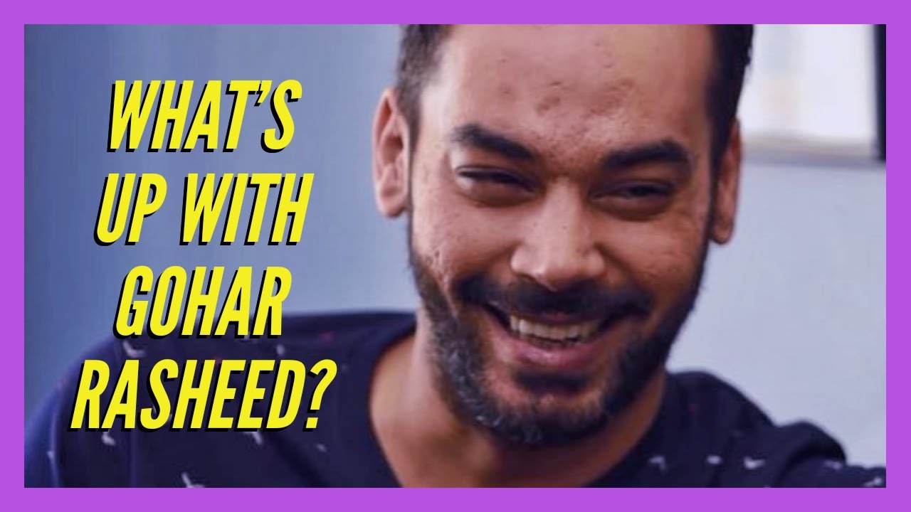 WHAT'S UP WITH GOHAR RASHEED? - YouTube