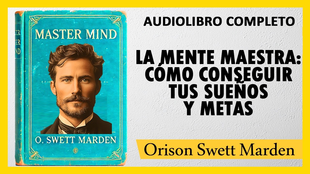 LA MENTE MAESTRA: Cómo Conseguir tus Sueños y Metas - Orison S. Marden ...
