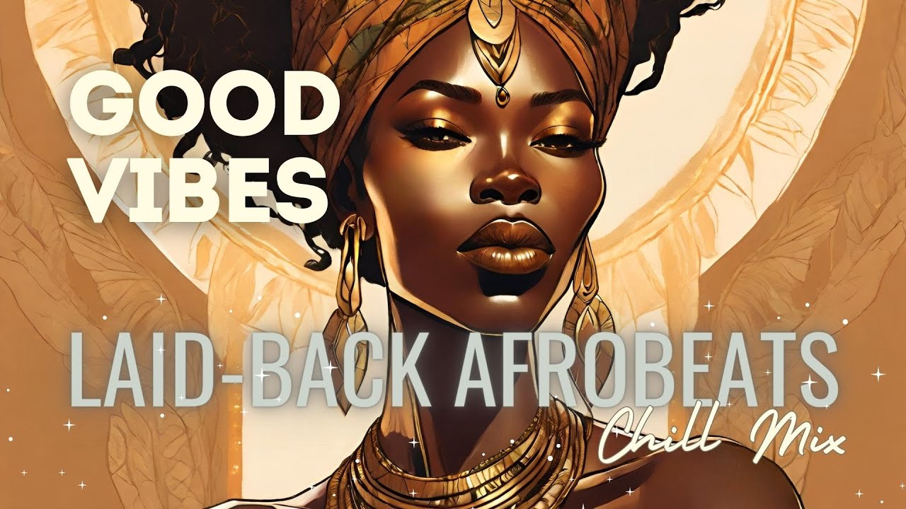 Chill Vibes For A Good Mood | Laid-back Afrobeats Instrumental Mix ...