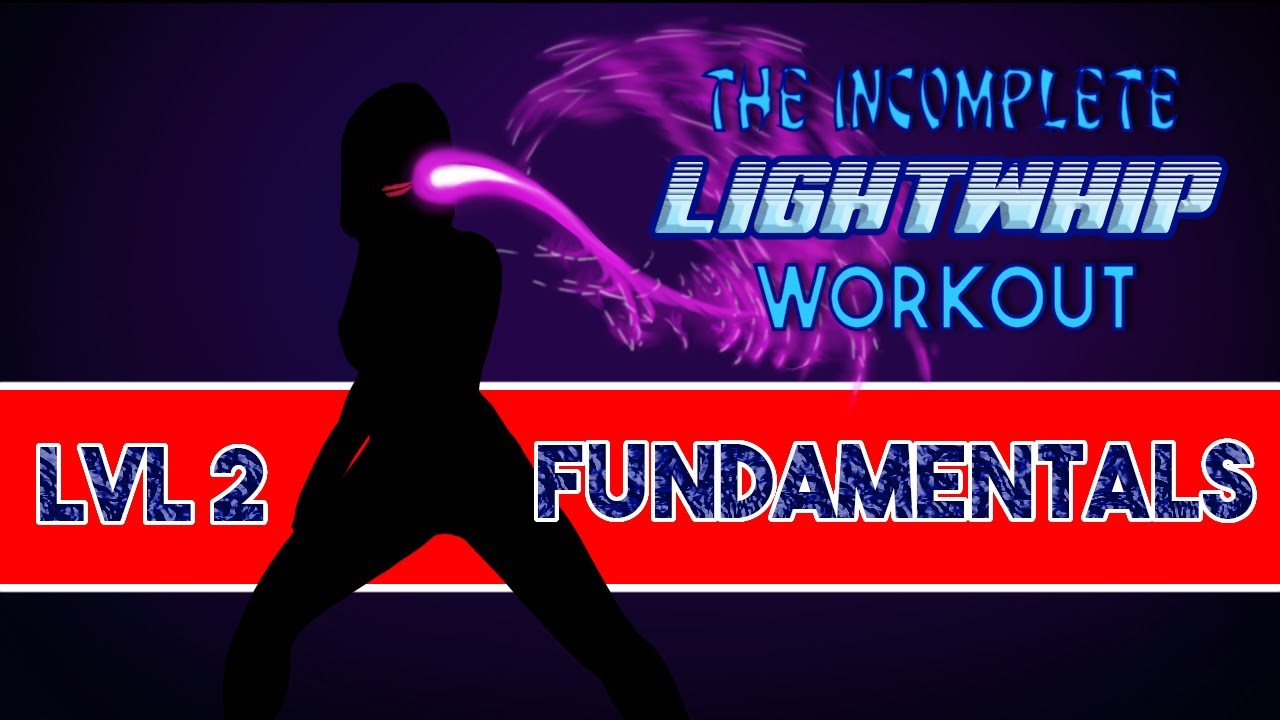 The Incomplete Lightwhip Workout - Level 2 - Fundamentals - YouTube