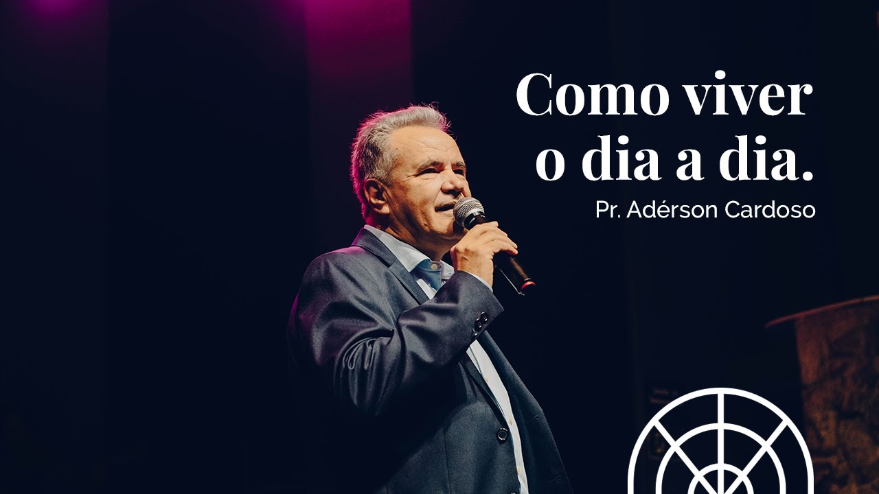 Como viver o dia a dia | Pr. Adérson Cardoso | 16/04/2023 - YouTube