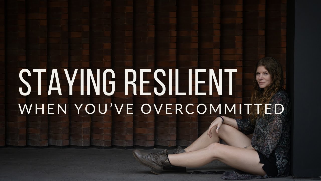 Staying Resilient When You’ve Overcommitted - YouTube