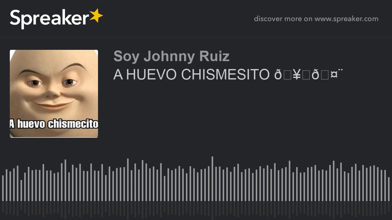 A HUEVO CHISMESITO 🥚🤨 (made with Spreaker) - YouTube