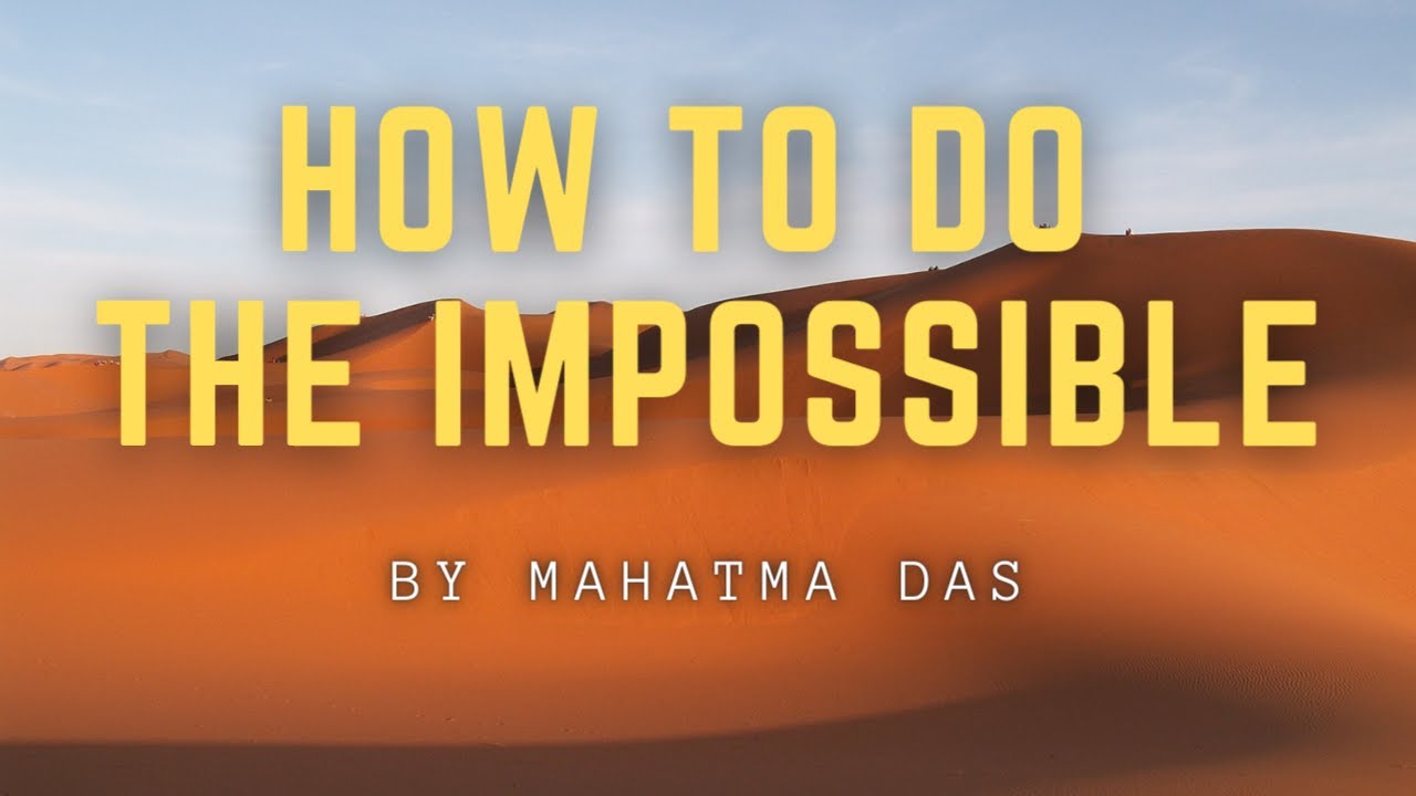 How To Do the Impossible by Mahatma Das - YouTube