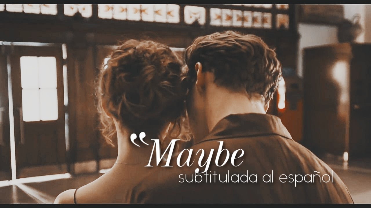 "Maybe" - Subtitulada al Español - YouTube