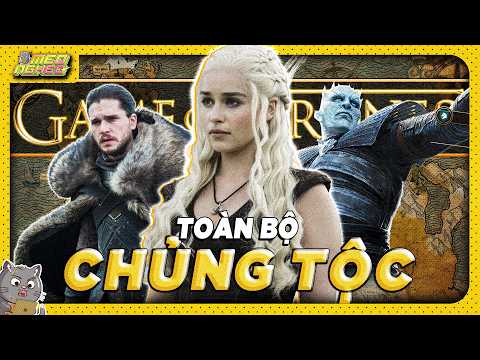 TỔNG HỢP TOÀN BỘ CHỦNG TỘC TRONG GAME OF THRONES - TRÒ CHƠI VƯƠNG QUYỀN