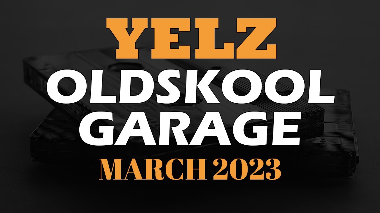 OLDSKOOL UK GARAGE MIX | MARCH 2023 | YELZ - YouTube