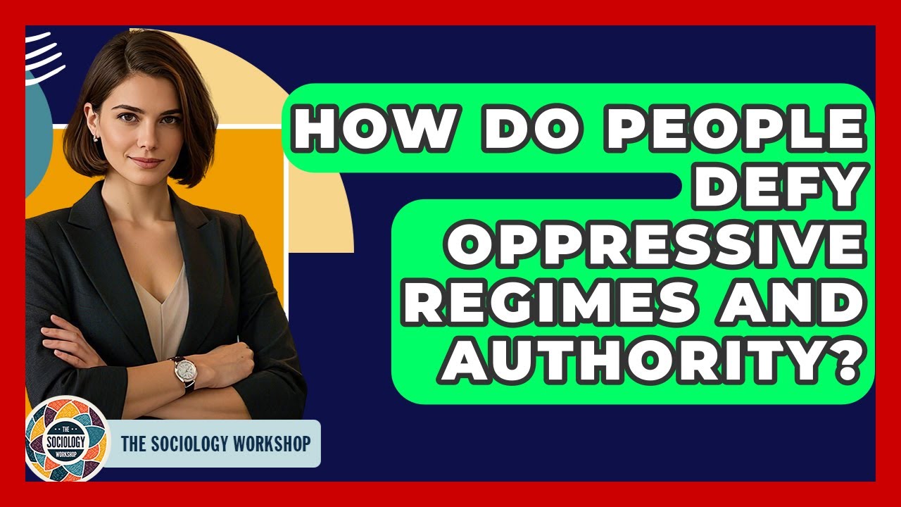 How Do People Defy Oppressive Regimes And Authority? - The Sociology ...