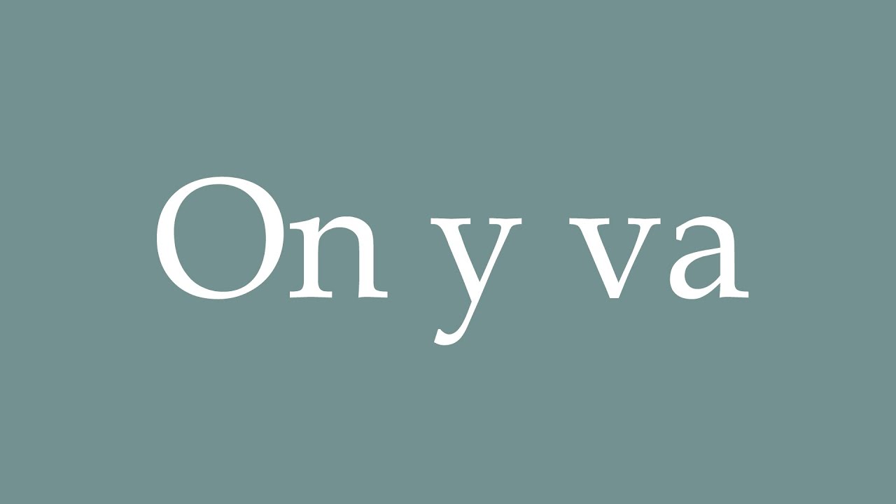 How to Pronounce ''On y va'' Correctly in French - YouTube