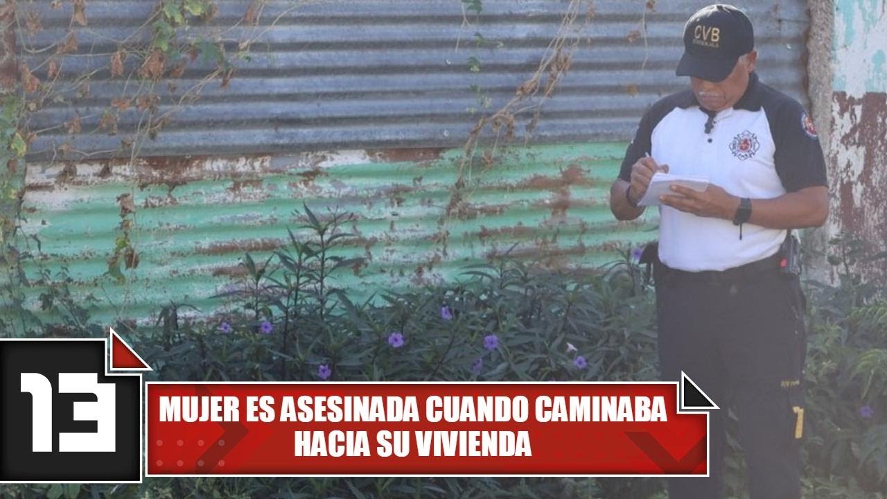Mujer es asesinada cuando caminaba hacia su vivienda - YouTube