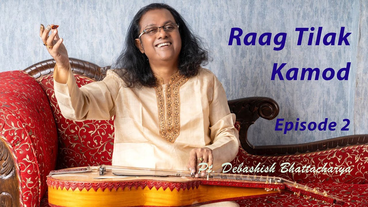Raag Tilak Kamod- EP2 | Pandit Debashish Bhattacharya - YouTube