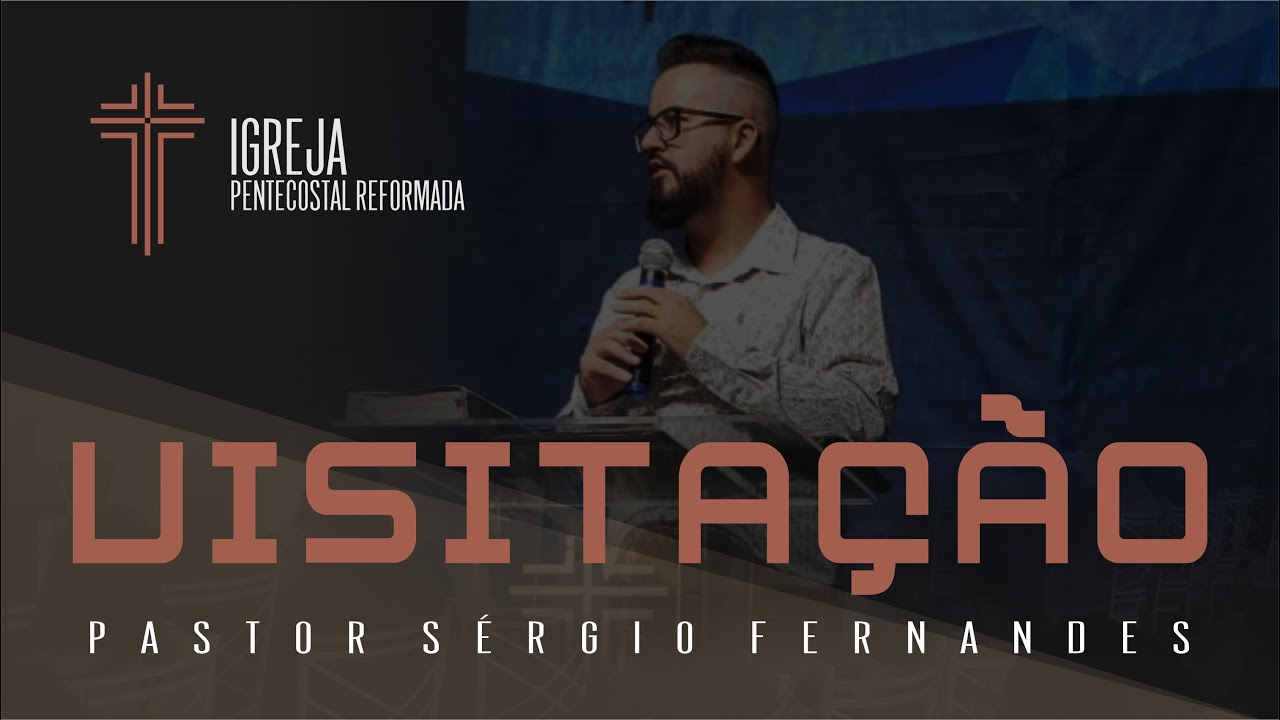 "Visitação" - Pastor Sérgio Fernandes - Igreja Pentecostal Reformada ...