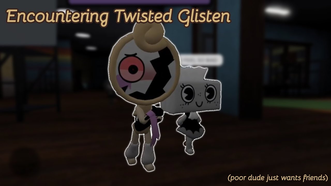 Encountering Twisted Glisten (for the second time)! (TW: Swearing ...