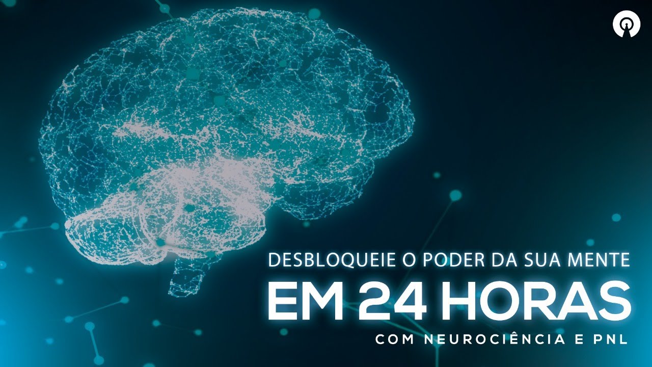 DESBLOQUEIE O PODER DA SUA MENTE EM 24 HORAS COM NEUROCIÊNCIA E PNL - YouTube
