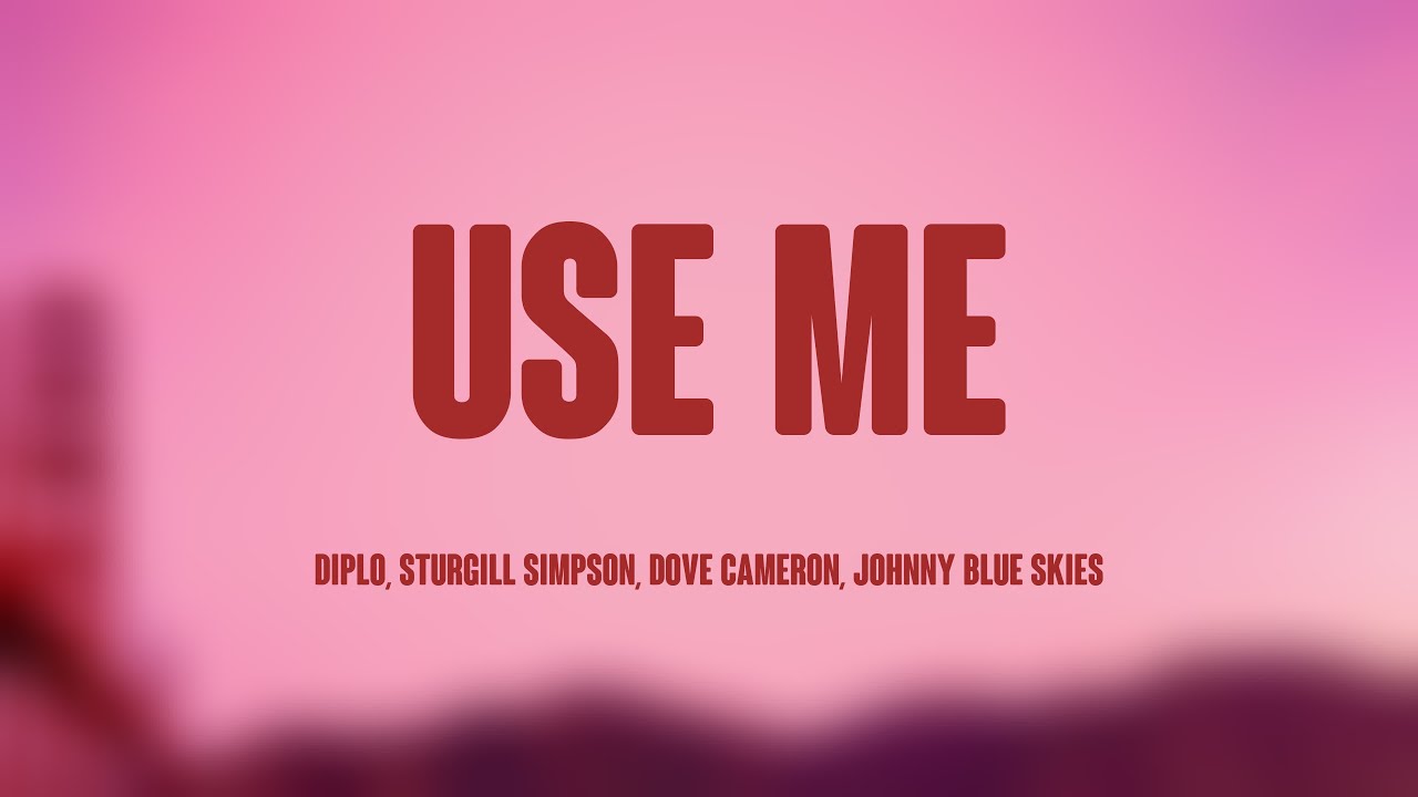 Use Me - Diplo, Sturgill Simpson, Dove Cameron, Johnny Blue Skies ...