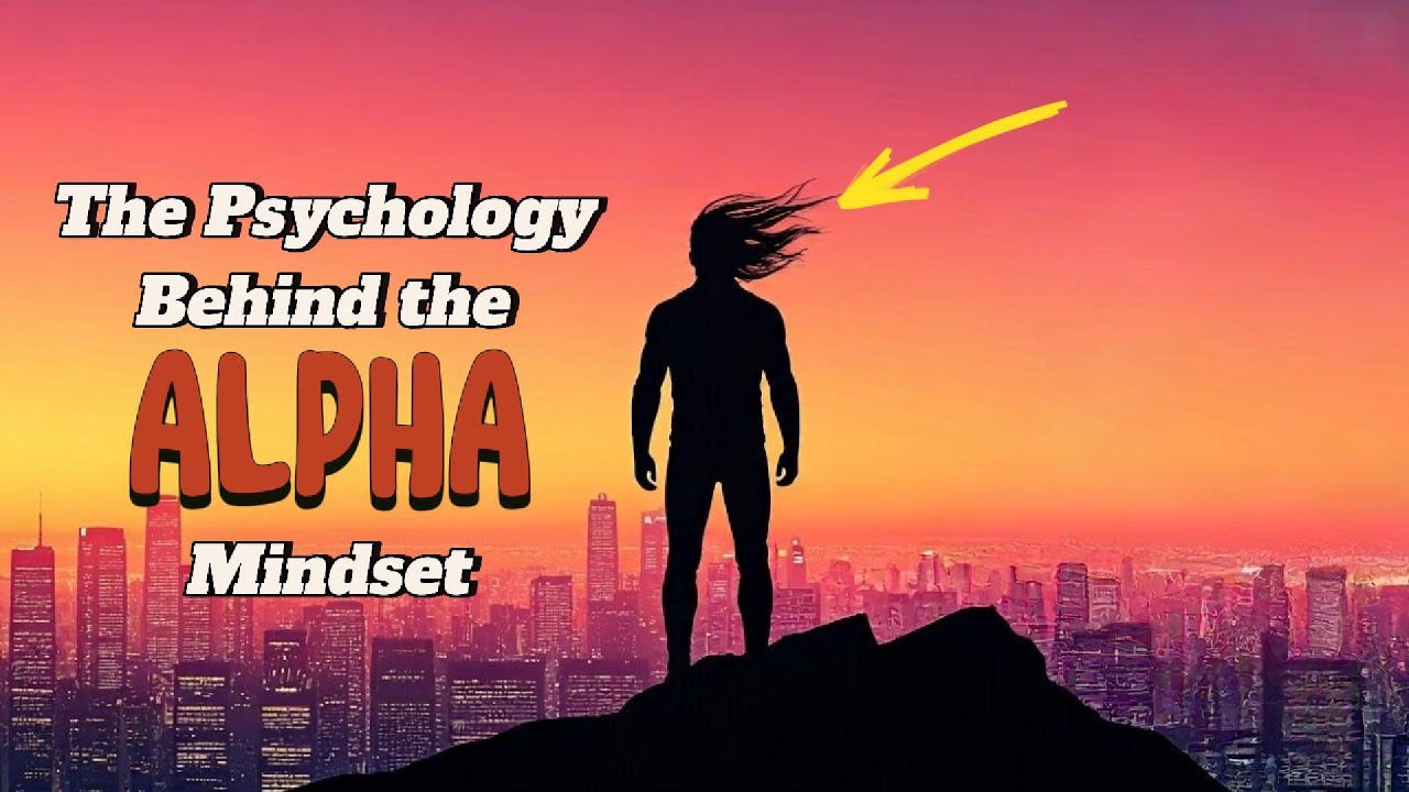 The Psychology Behind the Alpha Mindset - YouTube