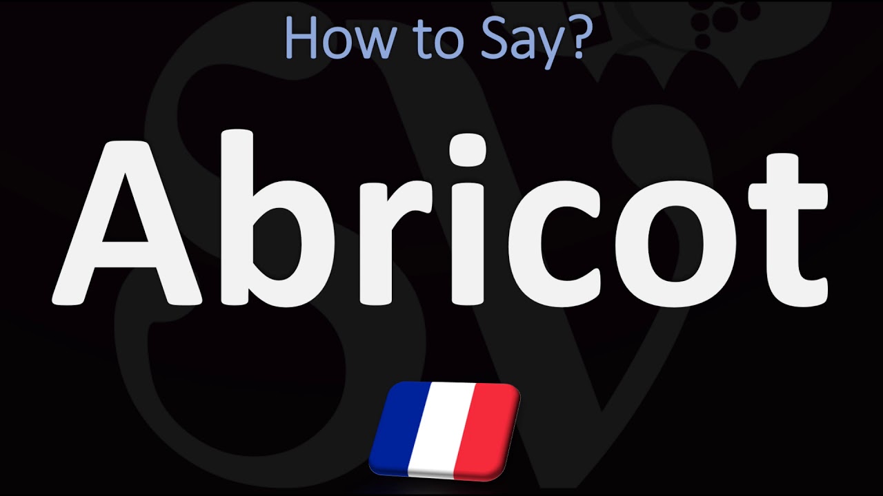 How to Say ‘APRICOT’ in French? | How to Pronounce Abricot? - YouTube