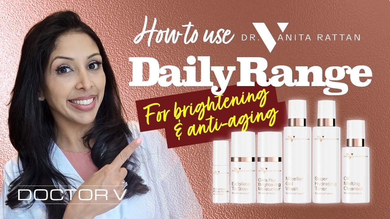 How To Use The Dr Vanita Rattan Daily Range For Brightening & Anti ...