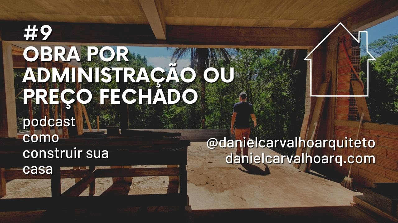 #9 PASSO 9 | OBRA POR ADMINISTRAÇÃO OU PREÇO FECHADO - YouTube
