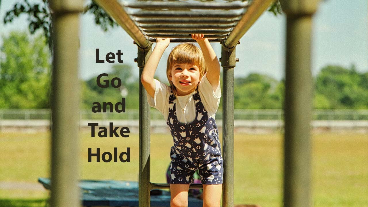 Let Go and Take Hold - YouTube