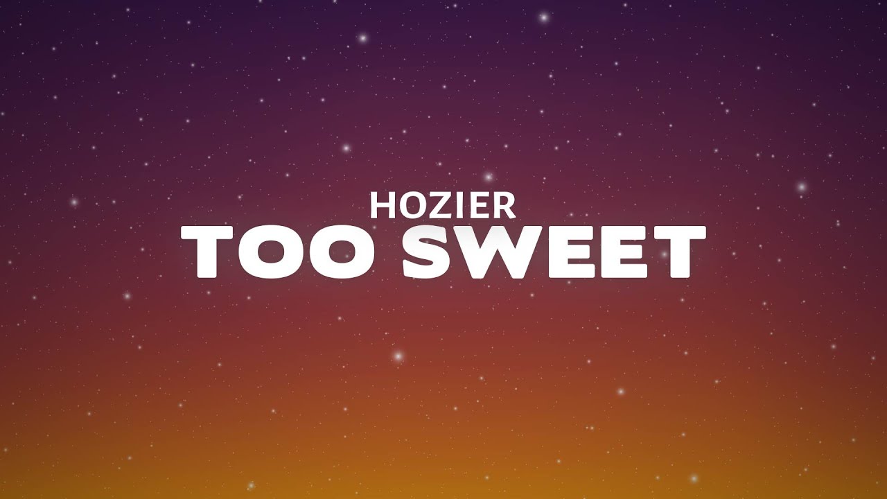 Hozier - Too Sweet (Lyrics) - YouTube