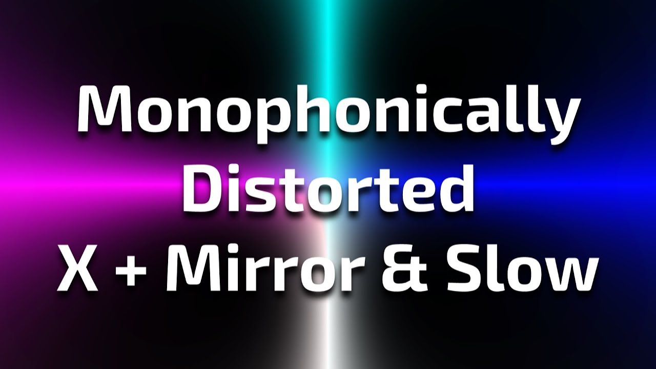 Monophonically Distorted X + Mirror & Slow - YouTube