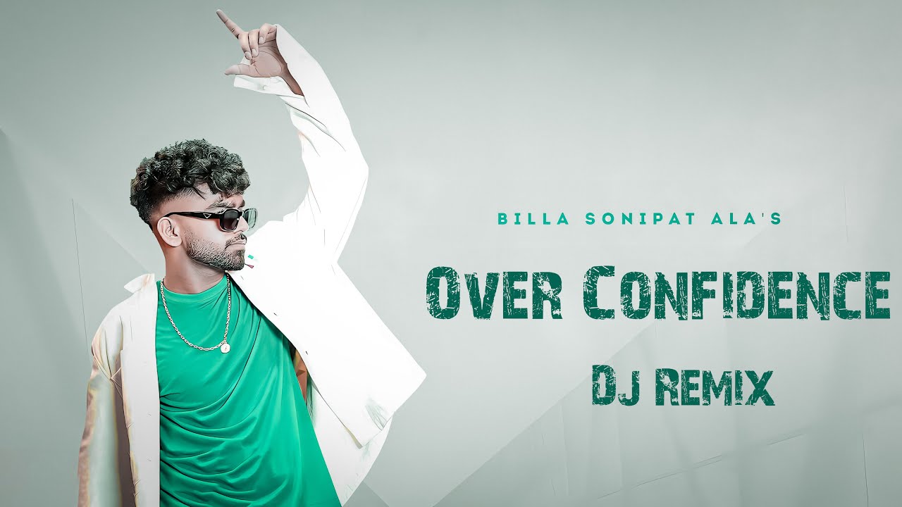 Over Confidence Billa Sonipat Aala Song Dj Remix || Over Confidence New ...