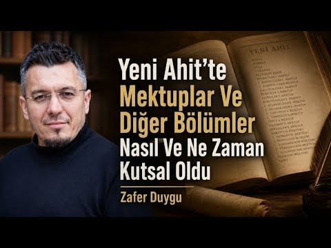Yeni Ahit’te Mektuplar ve Diğer Bölümler Nasıl ve Ne Zaman Kutsal Oldu?