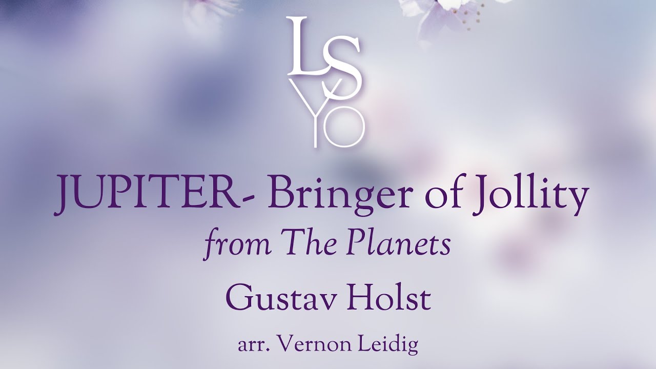 Jupiter - Bringer of Jollity by Gustav Holst (LSYO Symphonic Orchestra ...