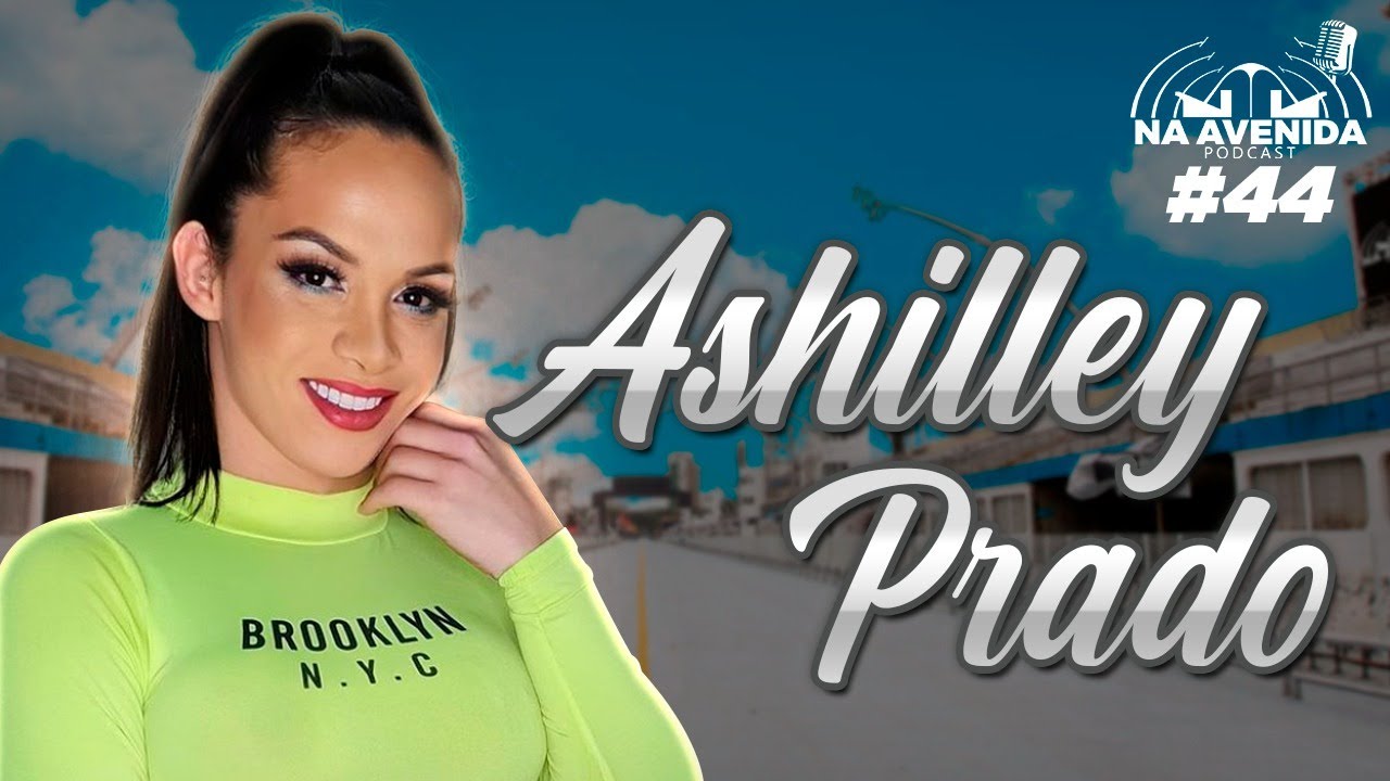 🔴 [ ASHILLEY PRADO ] MOCIDADE ALEGRE - #044 - Na Avenida Podcast ...
