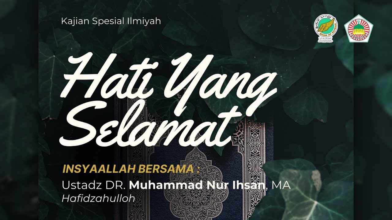 Kajian Ilmiyah: Hati yang Selamat - Ust. Dr. Muhammad Nur Ihsan, MA ...