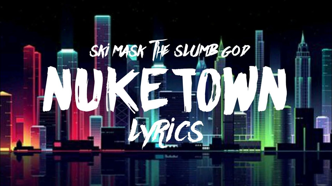 SKI MASK THE SLUMP GOD - NUKETOWN (LYRICS) FEAT. JUICE WRLD - YouTube