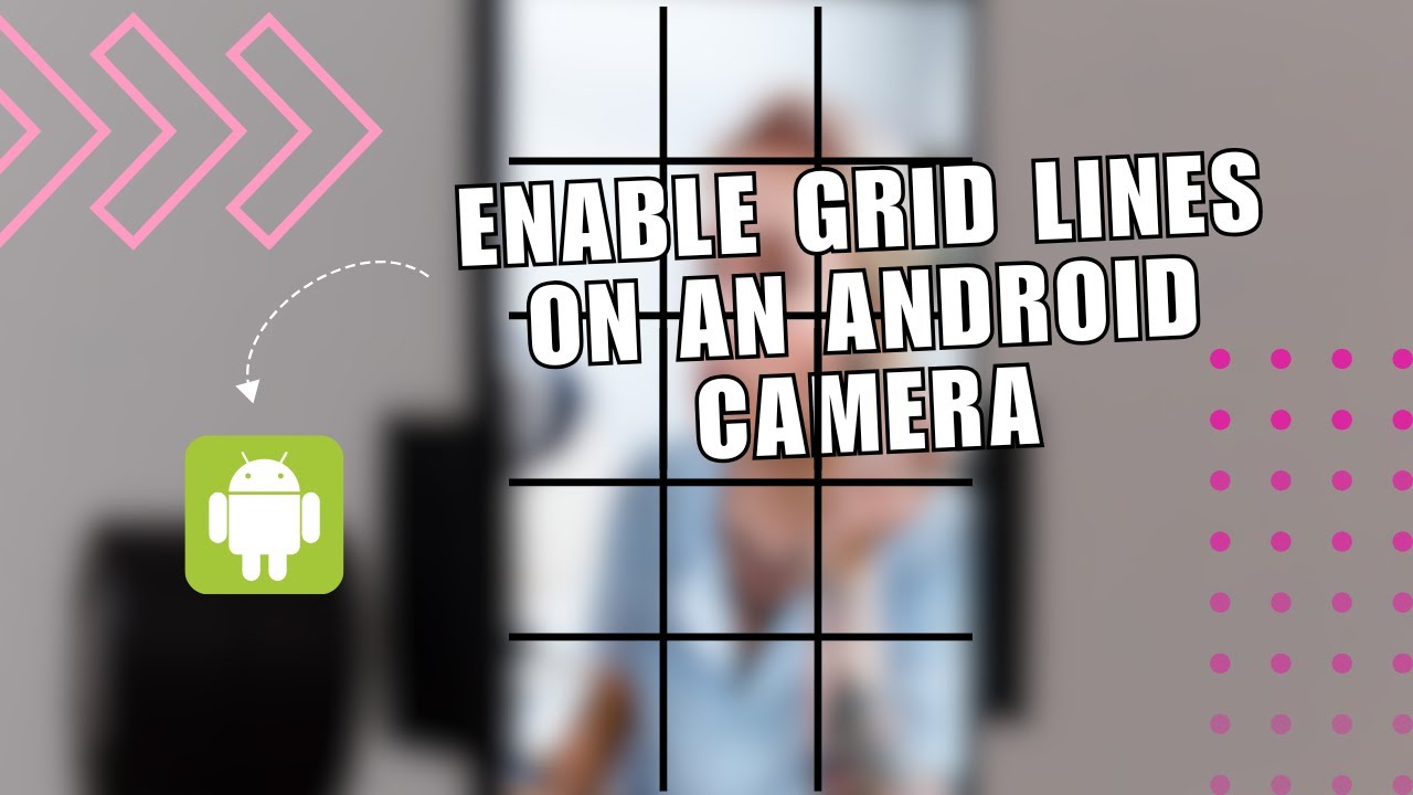 Help to Align Your Subjects! How to Enable Grid Lines on an Android ...