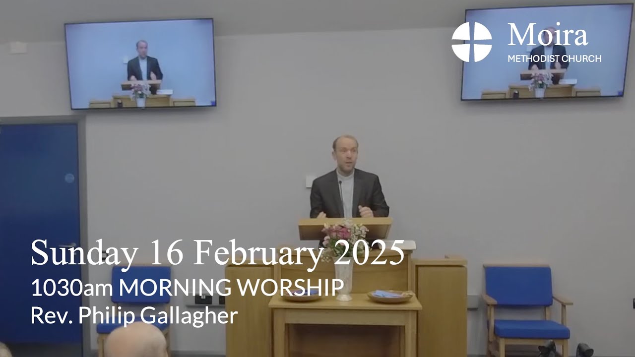 1030am Sunday 16 February 2025: Morning Worship from Moira Methodist ...