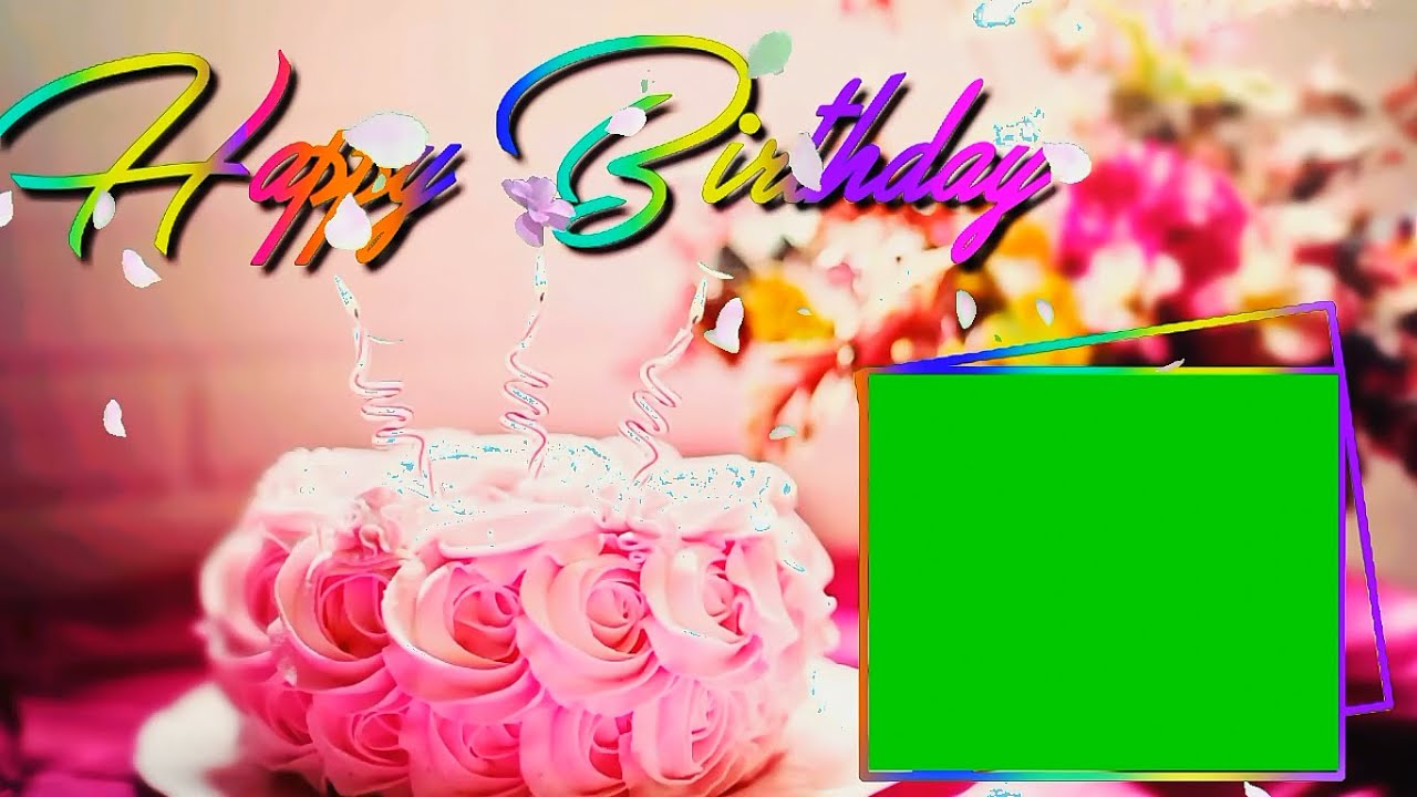 HAPPY BIRTHDAY GREEN SCREEN VIDEO, Birthday green screen effects, green ...