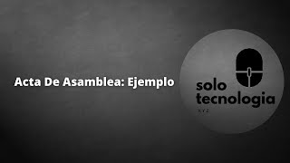 ACTA DE ASAMBLEA EJEMPLO - SOLOTECNOLOGIA 🖥️